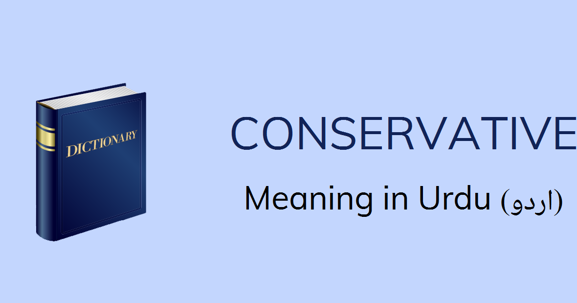 Conservative Meaning In Urdu With 2 Definitions And Sentences