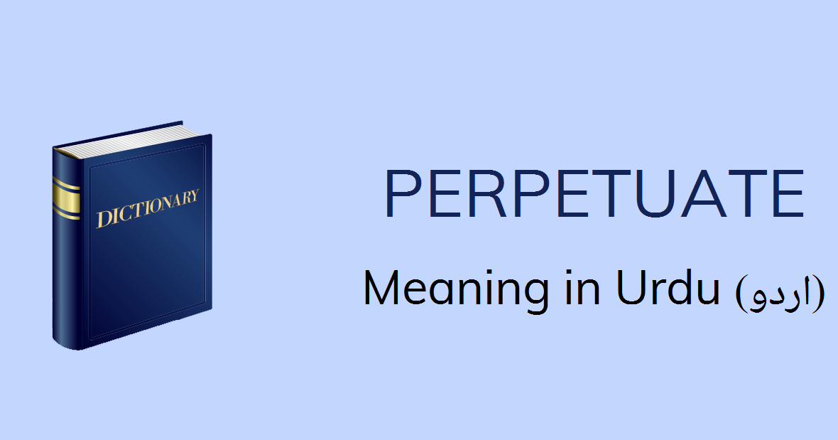 Perpetuate Meaning in Urdu with 2 Definitions and Sentences