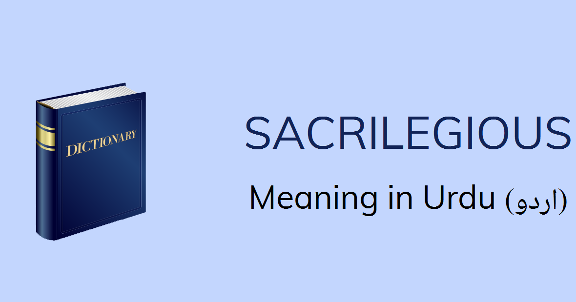 Sacrilegious Meaning in Urdu with 2 Definitions and Sentences