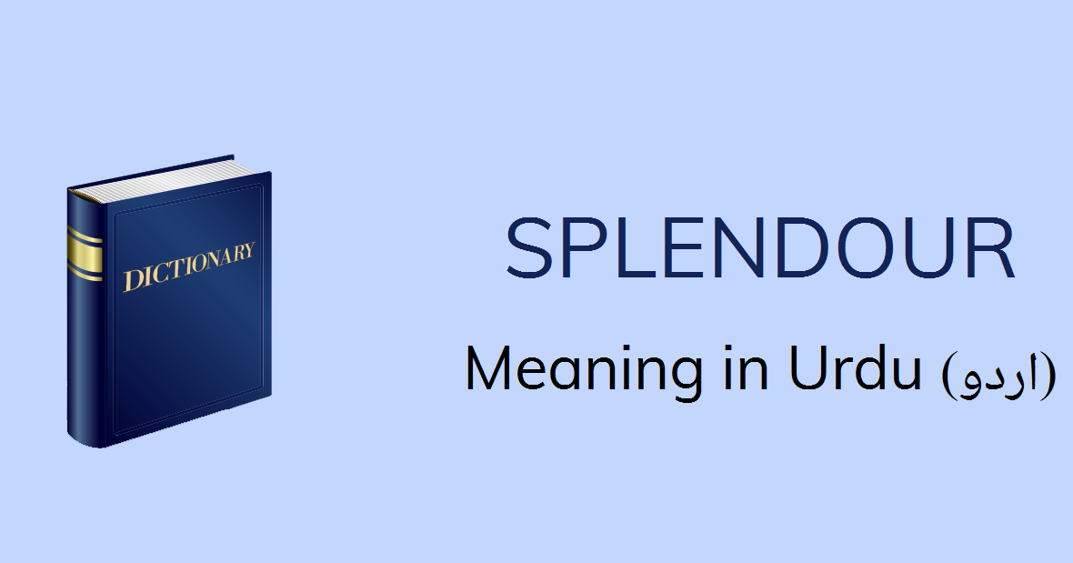 Splendour Meaning In Urdu - Splendour Definition English To Urdu