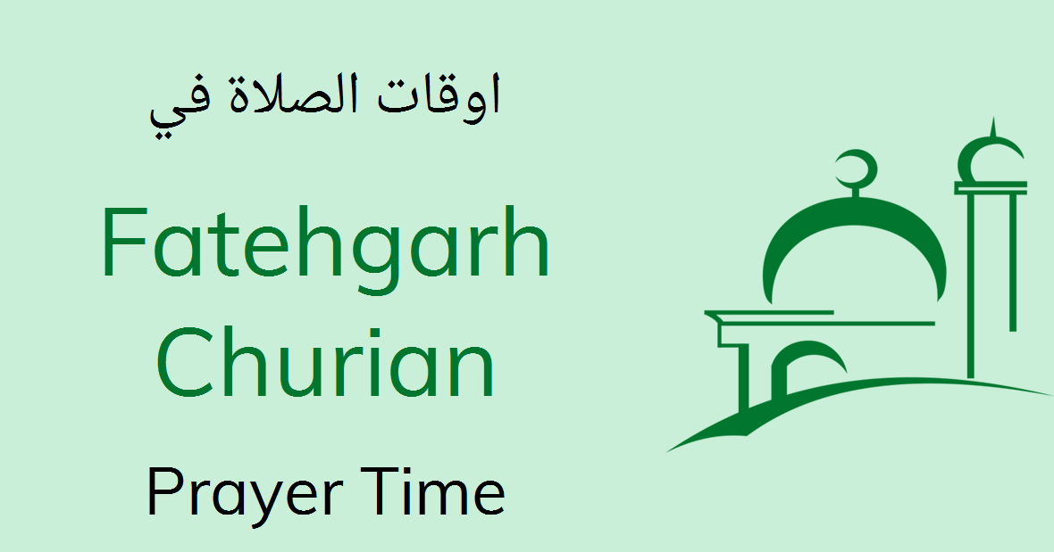 Fatehgarh Churian Namaz Time - Today Fajr Zuhr Asr Maghrib Isha Prayer ...