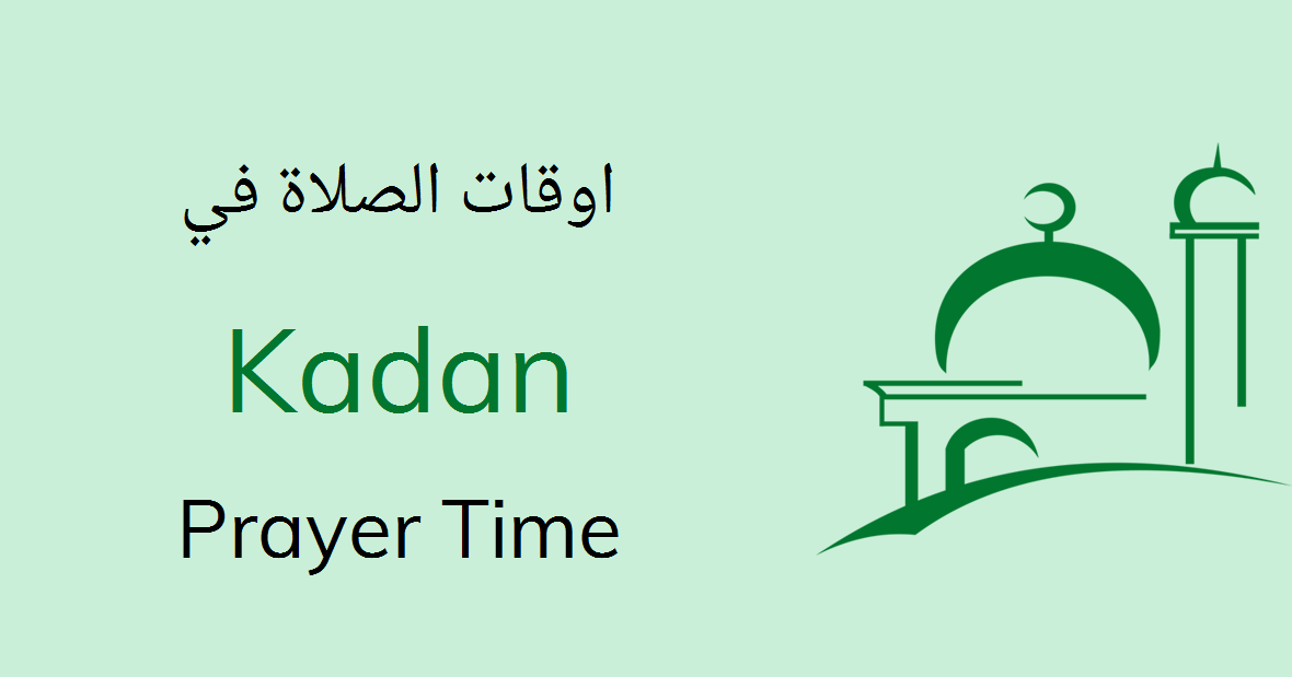 Kadan Prayer Times - Today Salah, Namaz Timings