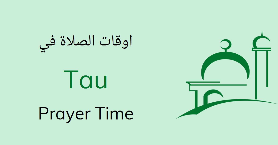 Tau Prayer Times - Today Salah, Namaz Timings