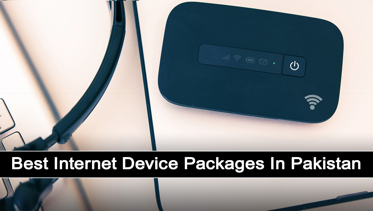 Best Internet Device Packages In Pakistan